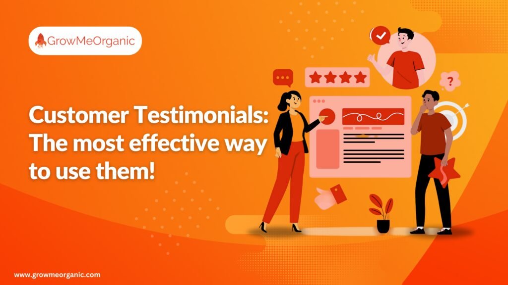 Customer Testimonials: The Most Effective Way To Use Them! | GrowMeOrganic