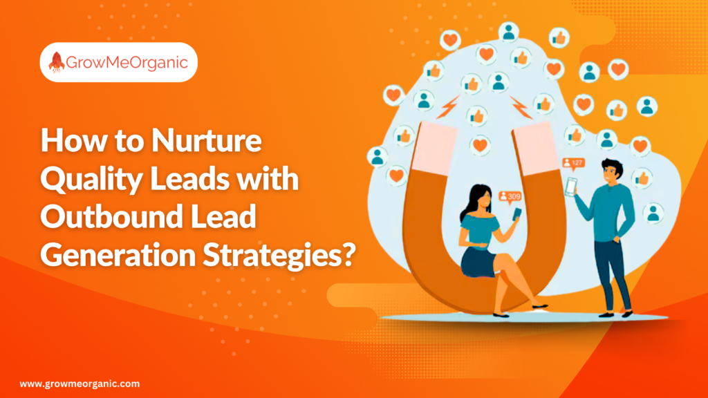 How To Nurture Quality Leads With Outbound Lead Generation Strategies ...